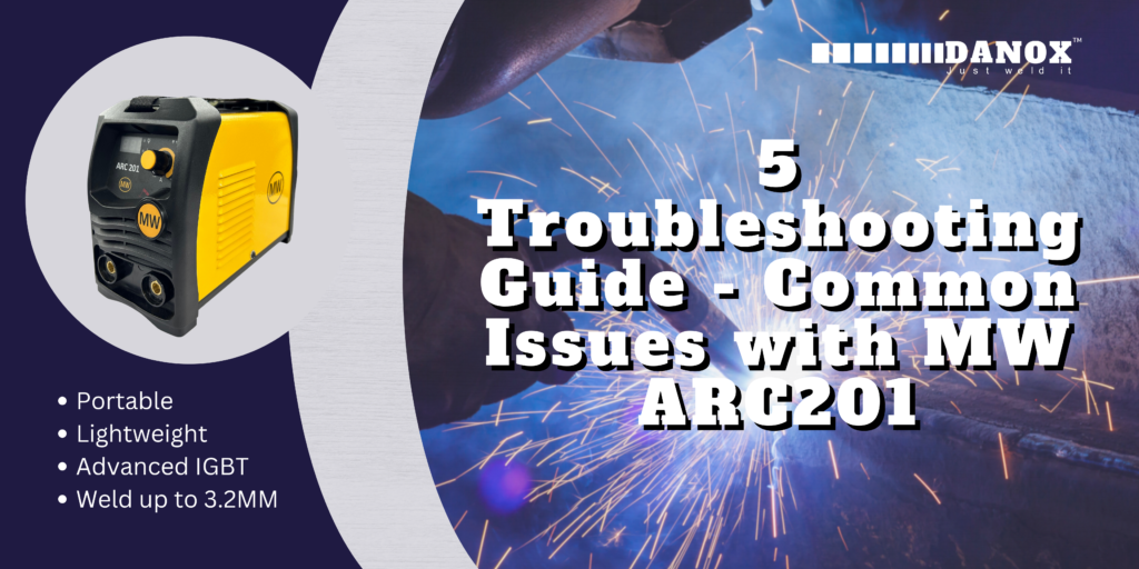 5 Troubleshooting Guide - Common Issues with MW ARC201 - Danox Welding ...